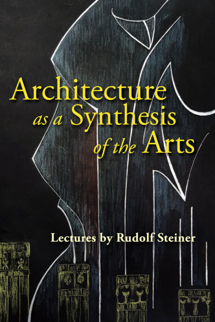 Architecture as a Synthesis of the Arts by Rudolf Steiner