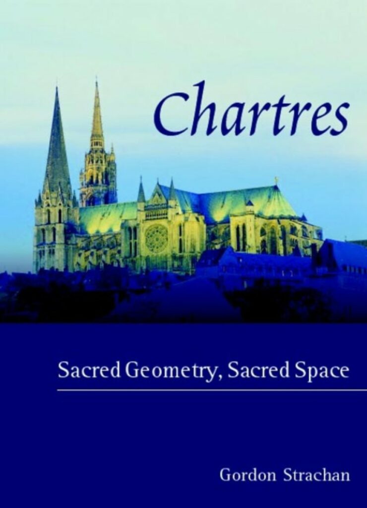 Chartres: Sacred Geometry, Sacred Space by Gordon Strachan