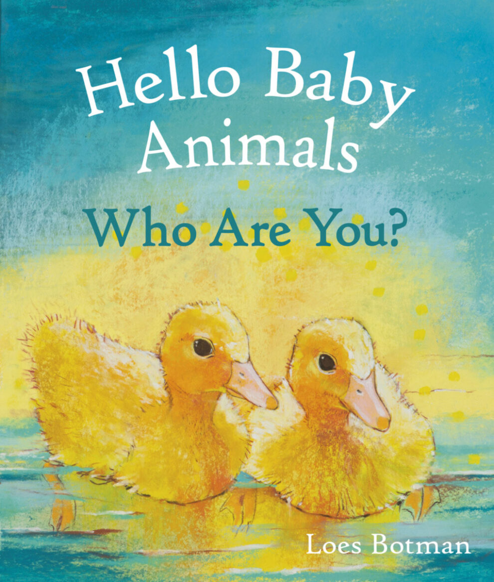 Hello Baby Animals, Who Are You? By Loes Botman