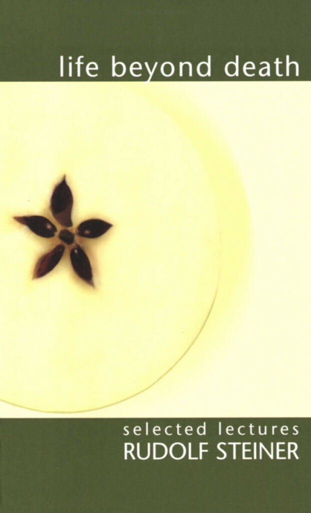 Life Beyond Death: Selected Lectures by Rudolf Steiner