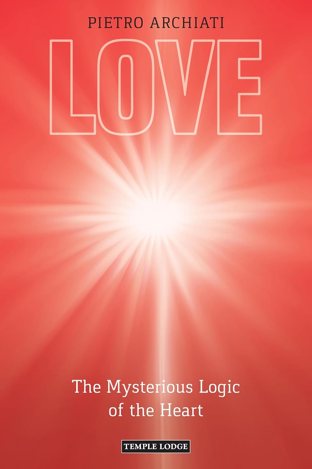 Love: The Mysterious Logic of the Heart by Pietro Archiati