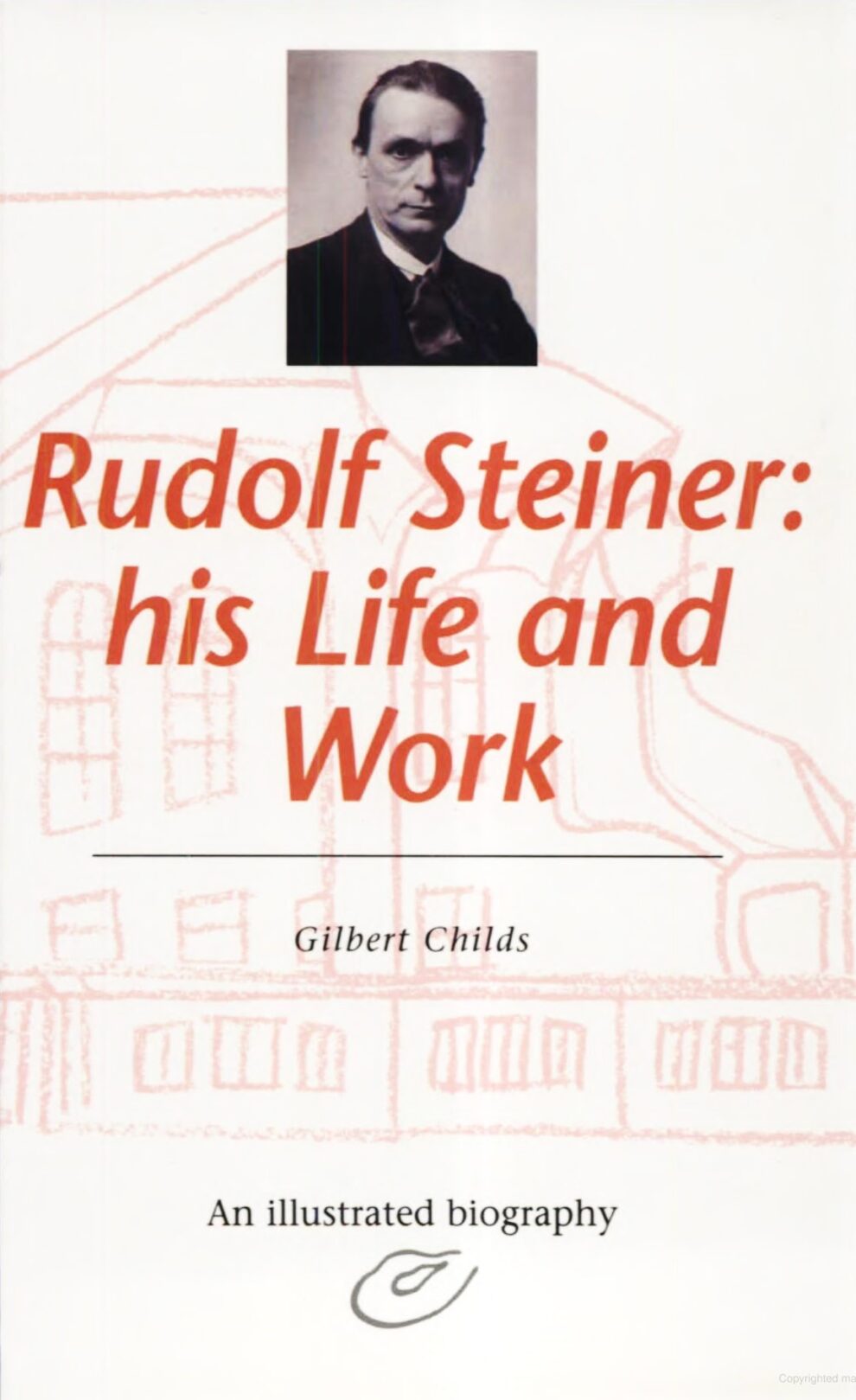 Rudolf Steiner: His Life and Work, by Gilbert Childs