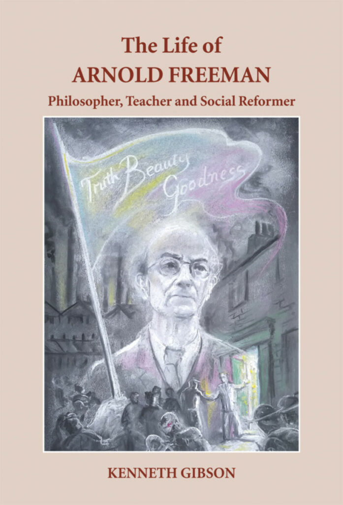Life of Arnold Freeman: Philosopher, Teacher and Social Reformer